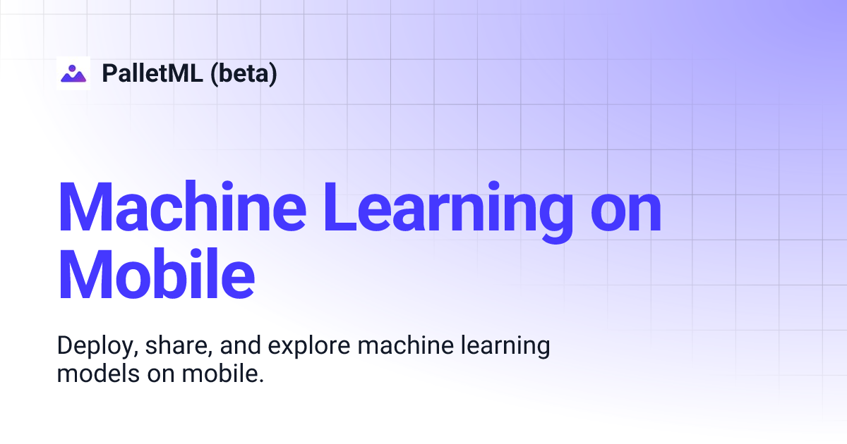 Machine Learning on Mobile | PalletML (beta)