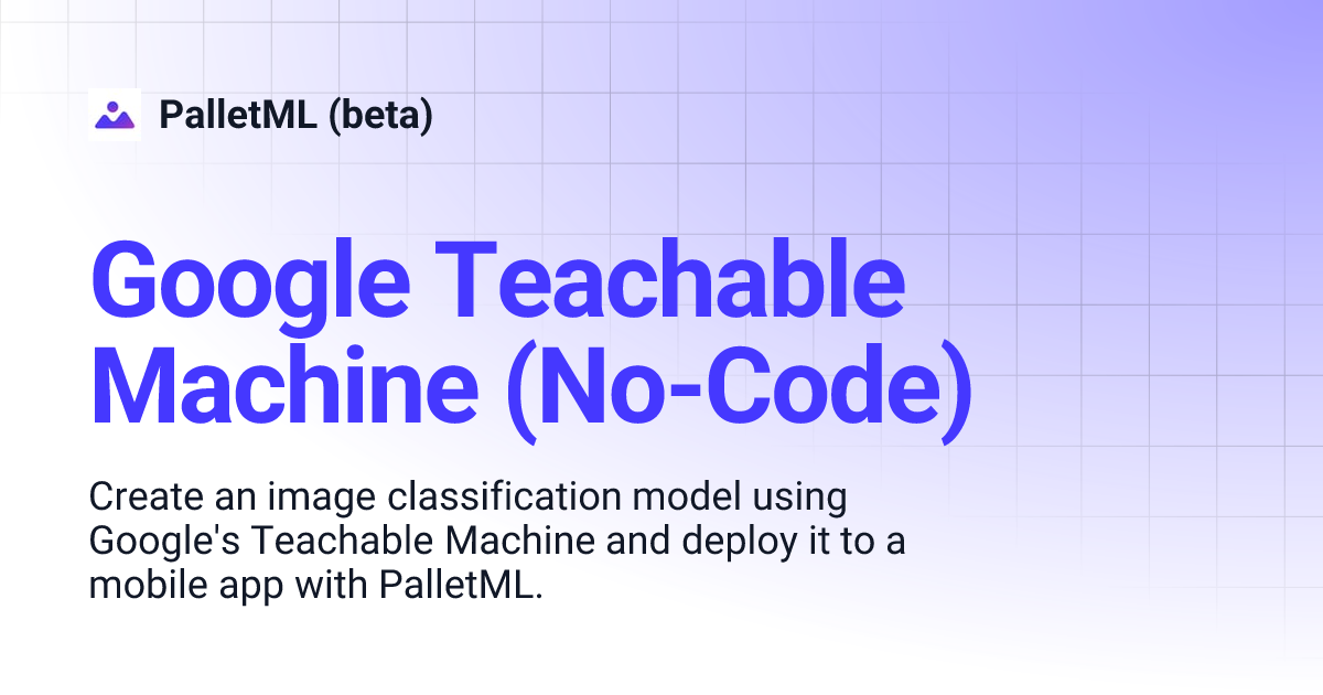 Google Teachable Machine (No-Code) | PalletML (beta)